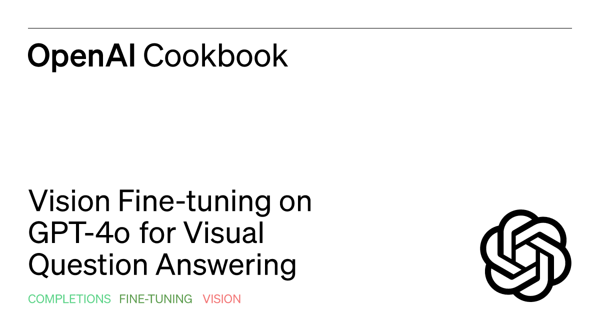 Vision Fine-tuning on GPT-4o for Visual Question Answering | OpenAI Cookbook